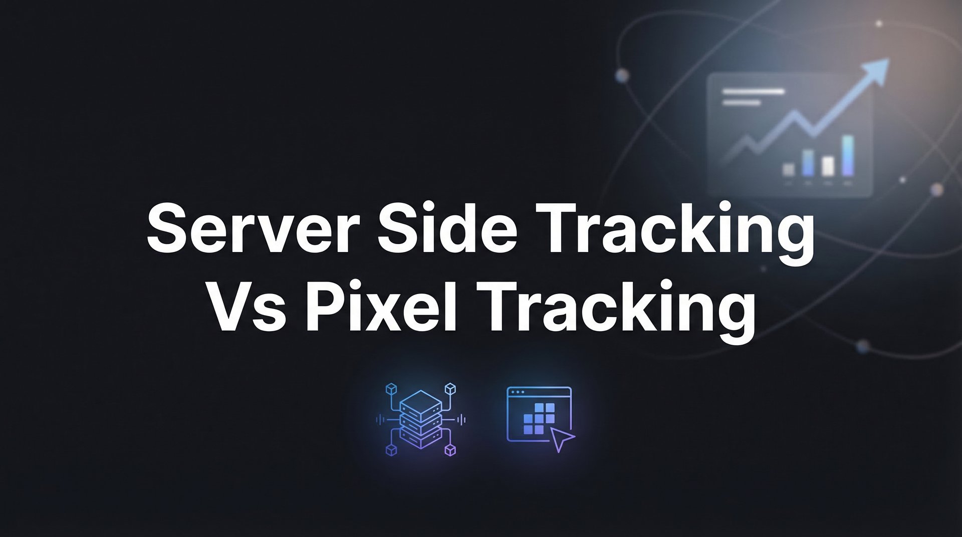 Server Side Tracking Vs Pixel Tracking: 2026 Guide