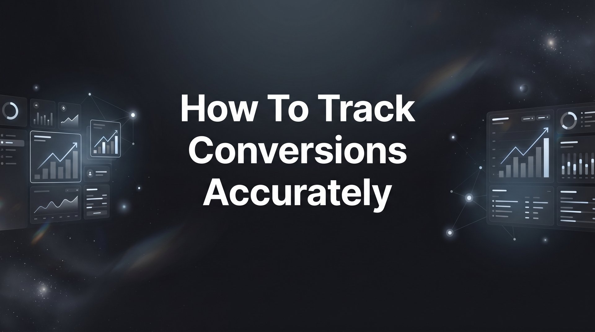 How To Track Conversions Accurately: A Complete Guide